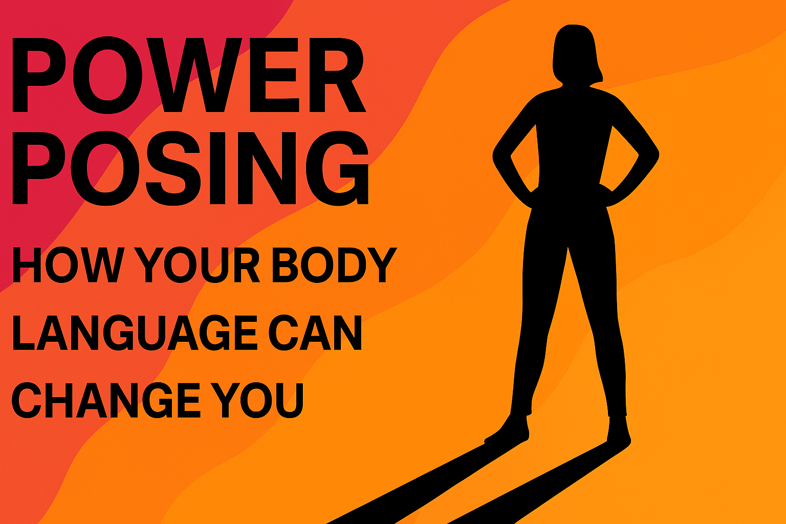 Power Posing: How Your Body Language Can Change You